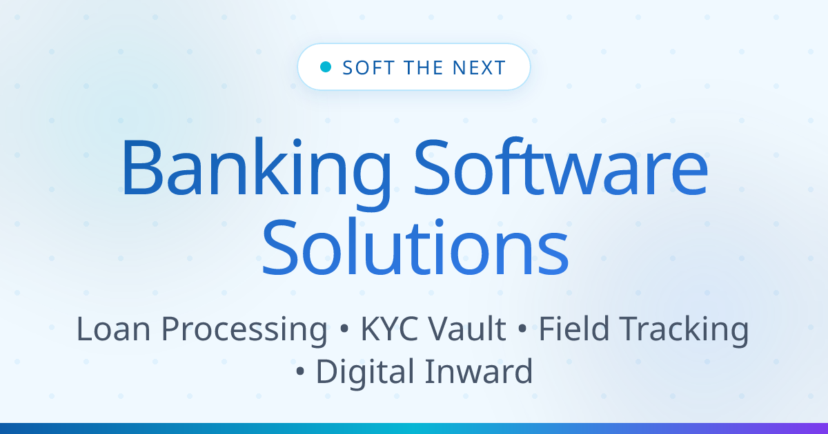 Banking Software Solutions | Loan Processing & KYC | Soft The Next